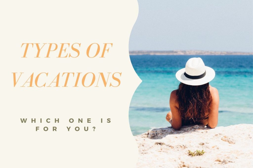 Different Types Of Vacation! Which One Would You Like?